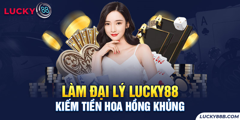 Đại Lý Lucky88 - Chơi Game Rủng Rỉnh, Nhận Quà Cực Khủng