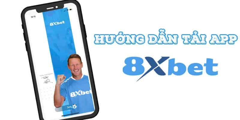 Cách tải app 8xbet cho điện thoại Android và iOS đơn giản nhất - choibai.top
